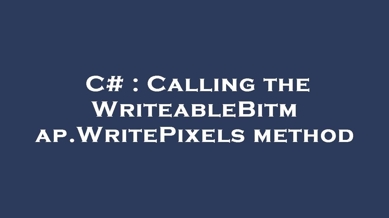 C# : Calling the WriteableBitmap.WritePixels method