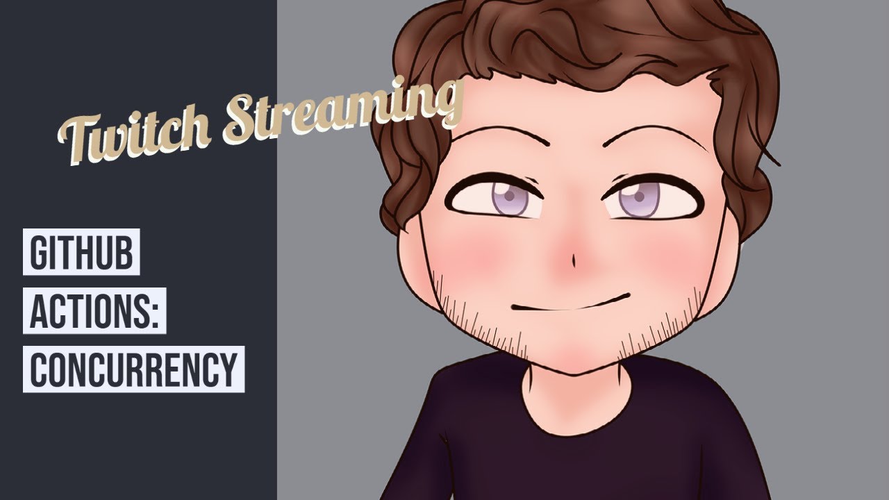 Twitch Stream - GitHub Actions - Concurrency