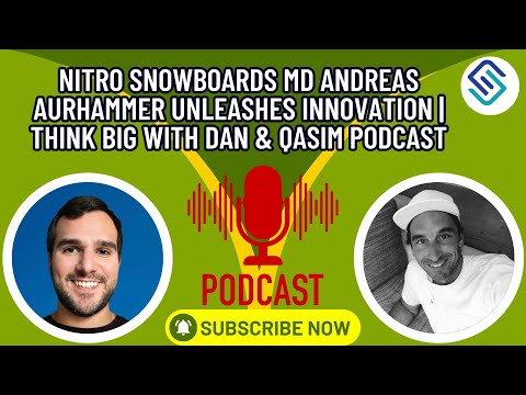 Nitro Snowboards MD Andreas Aurhammer Unleashes Innovation | Think Big with Dan & Qasim Podcast
