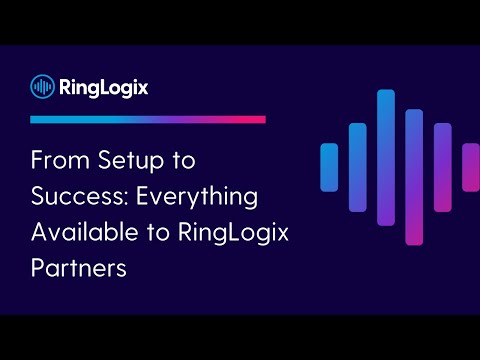 From Setup to Success Everything Available to RingLogix Partners