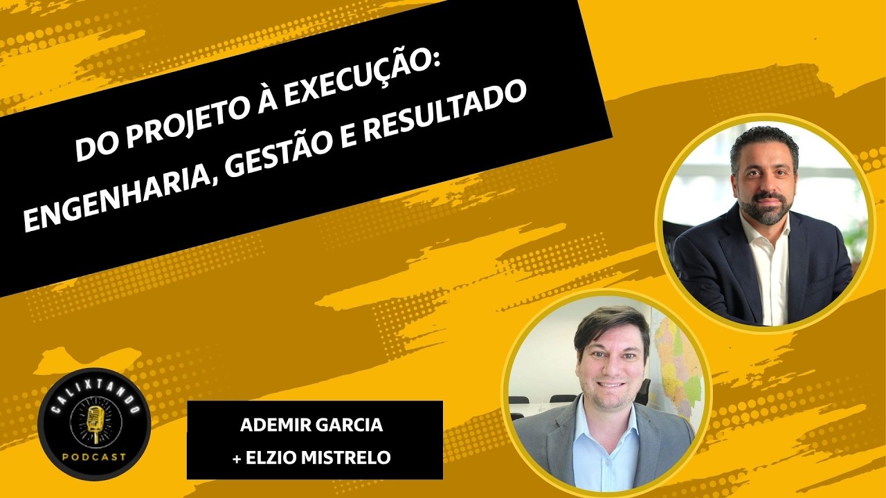 DO PROJETO À EXECUÇÃO: ENGENHARIA, GESTÃO E RESULTADO - ADEMIR GARCIA + ELZIO MISTRELO #110