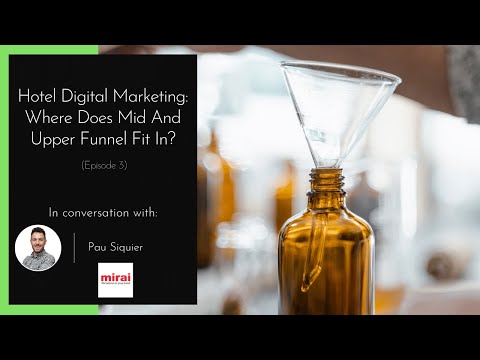 Hotel Digital Marketing: Where Does Mid and Upper Funnel Fit In?