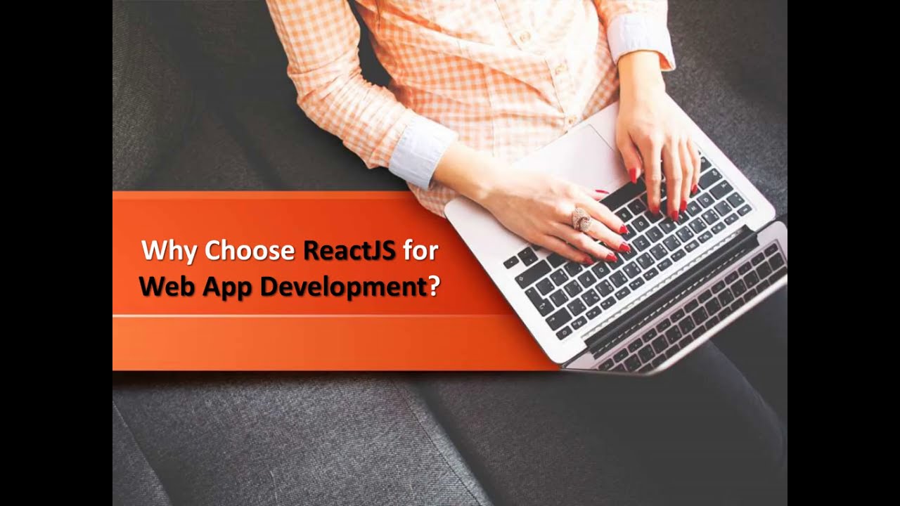 Why Choose ReactJS for Web App Development
