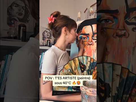 ÊTRE ARTISTE (peintre) sous 40°C 🥵🔥