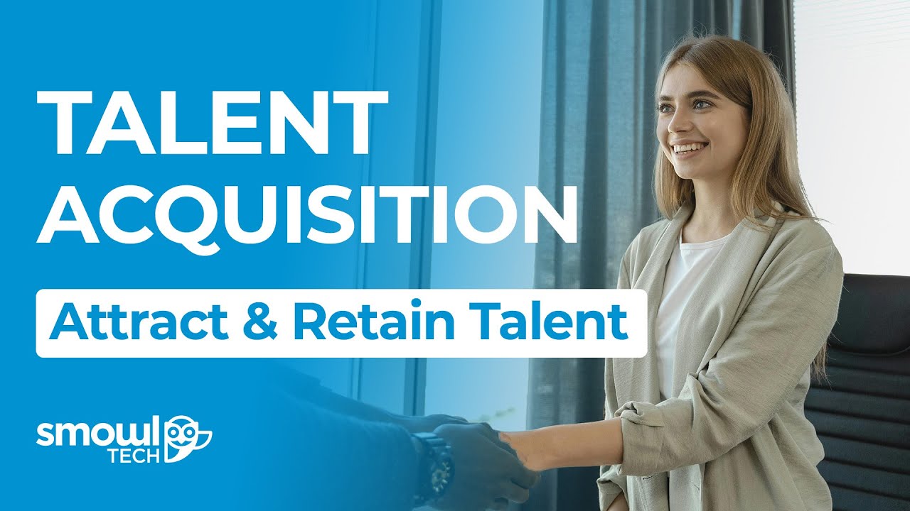 Talent Acquisition: How to Attract and Retain Top Talent | Smowltech