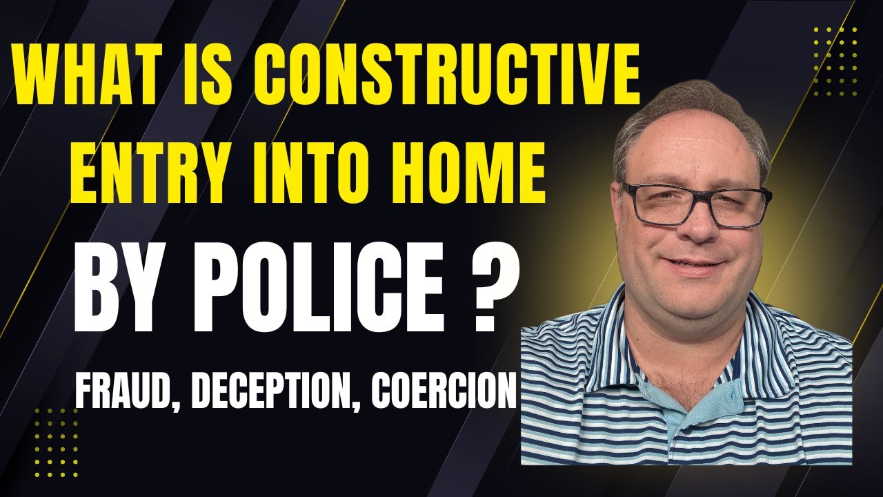 What is constructive entry by police into your home ? Fraud, deception, and coercion.