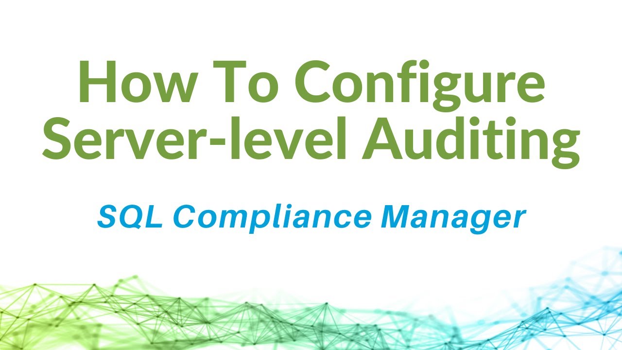 How To Configure Server-level Auditing in SQL Compliance Manager