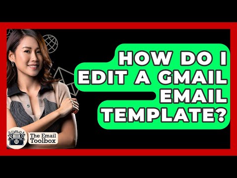How Do I Edit A Gmail Email Template? - TheEmailToolbox.com