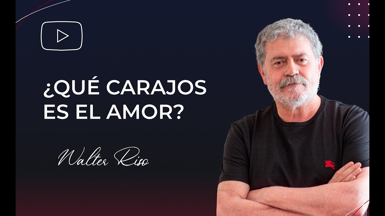 ¿Qué carajos es el amor? - Walter Riso