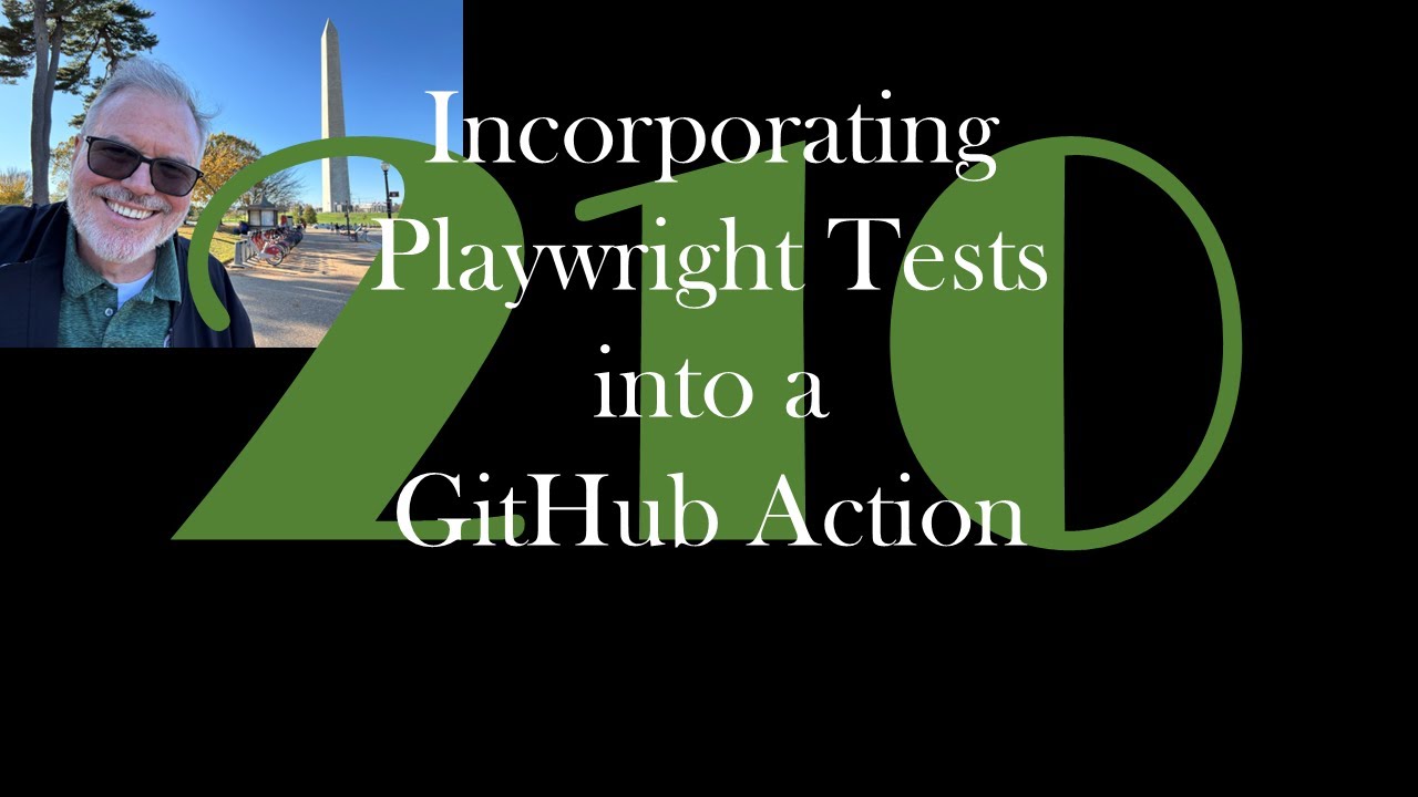 Incorporating Playwright Tests into a GitHub Action [GCast 210]