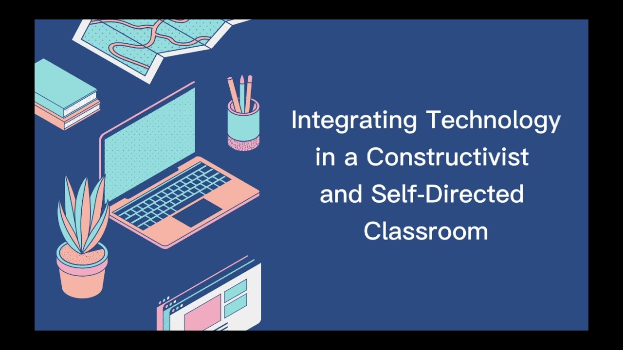 Self- Directed and Constructivist  Learning Theories in Integrating Technology