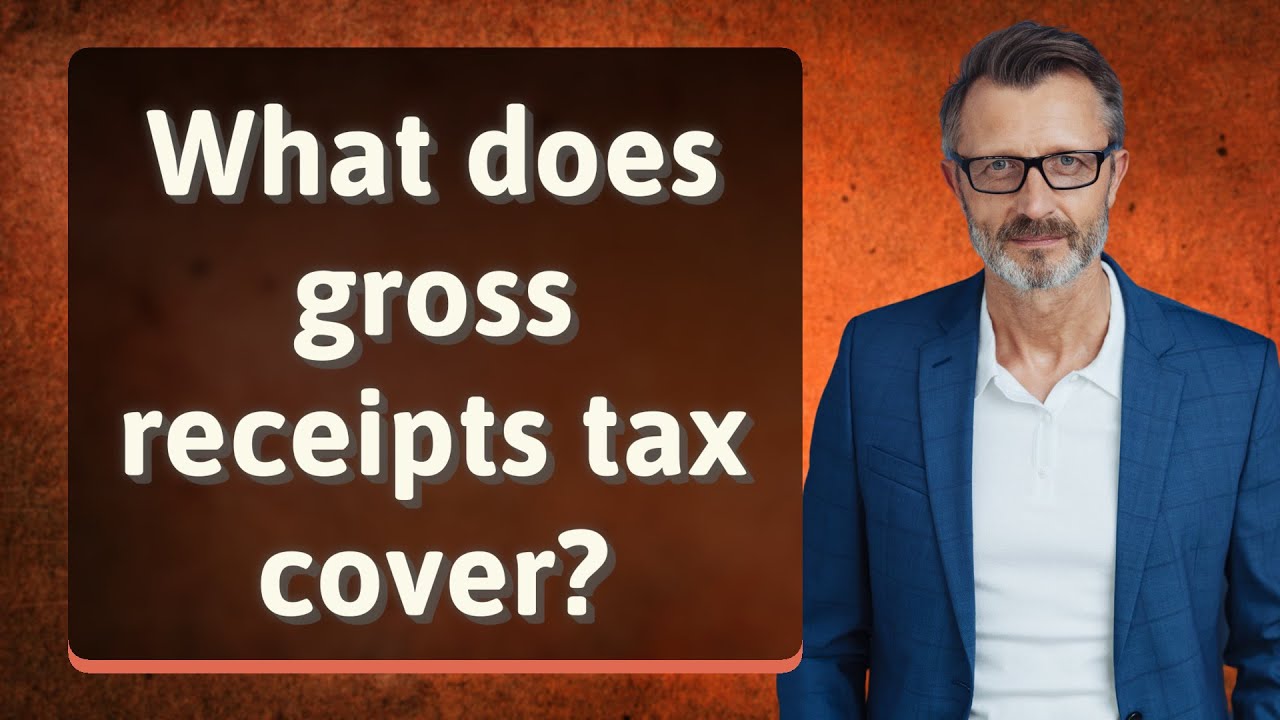 What does gross receipts tax cover?