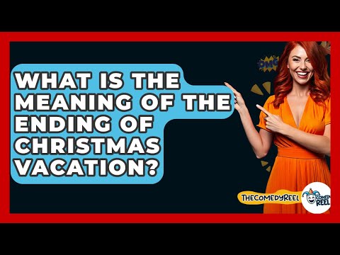 What Is The Meaning Of The Ending Of Christmas Vacation? - The Comedy Reel
