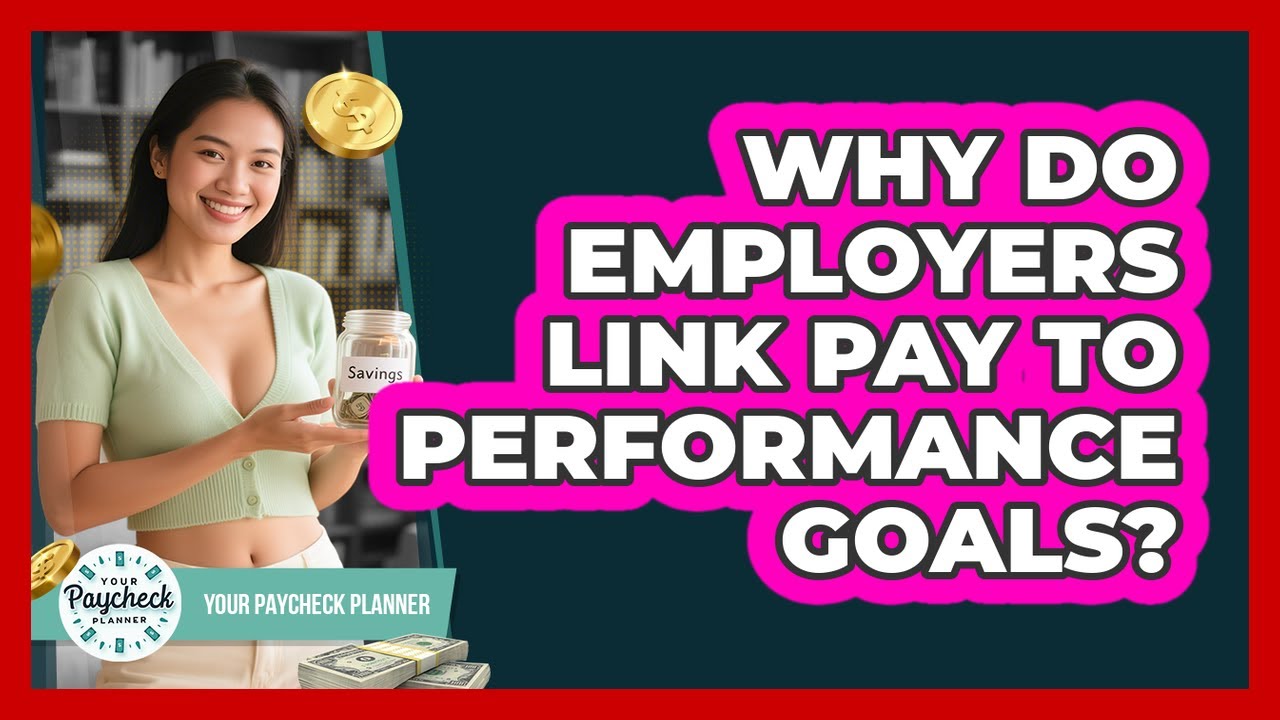 Why Do Employers Link Pay To Performance Goals?
