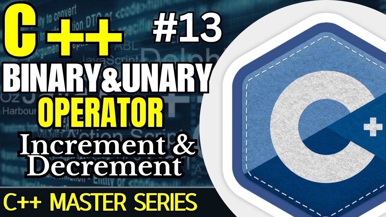 #13 Binary & Unary Operator in C++ | Increment & Decrement Operators | C++ Tutorial | Code Tpoint
