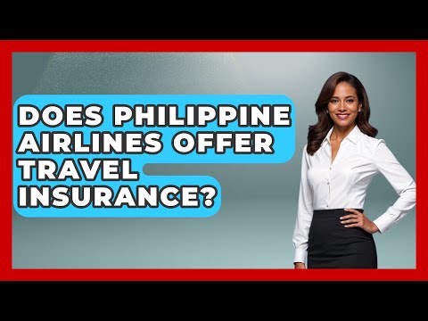 Does Philippine Airlines Offer Travel Insurance? - Exploring Southeast Asia