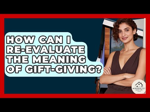 How Can I Re-evaluate The Meaning Of Gift-Giving? - Minimalist Home Life