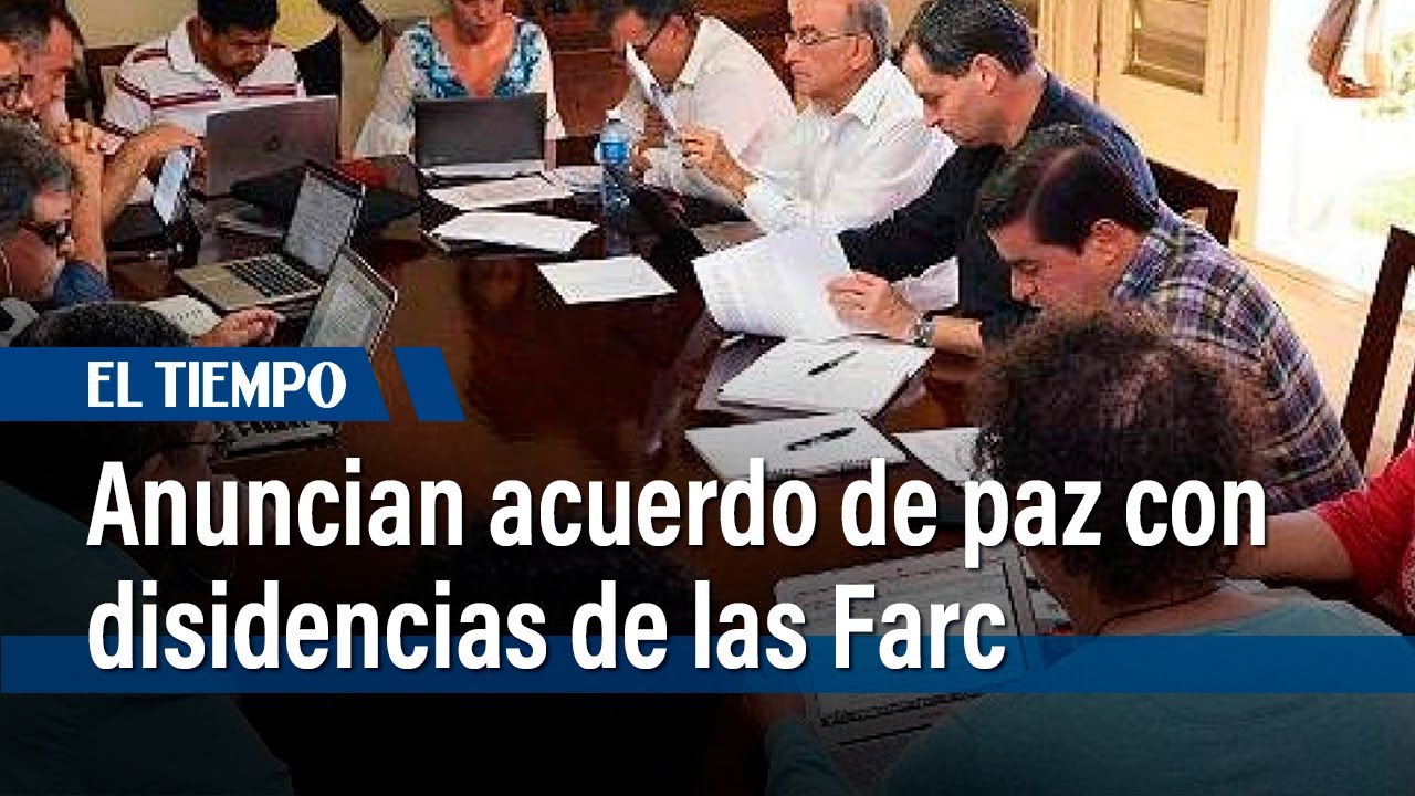 Anuncian acuerdo de paz con disidencias de las Farc | El Tiempo