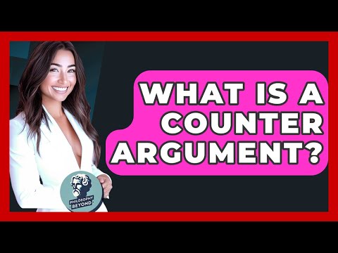 What Is A Counter Argument? - Philosophy Beyond