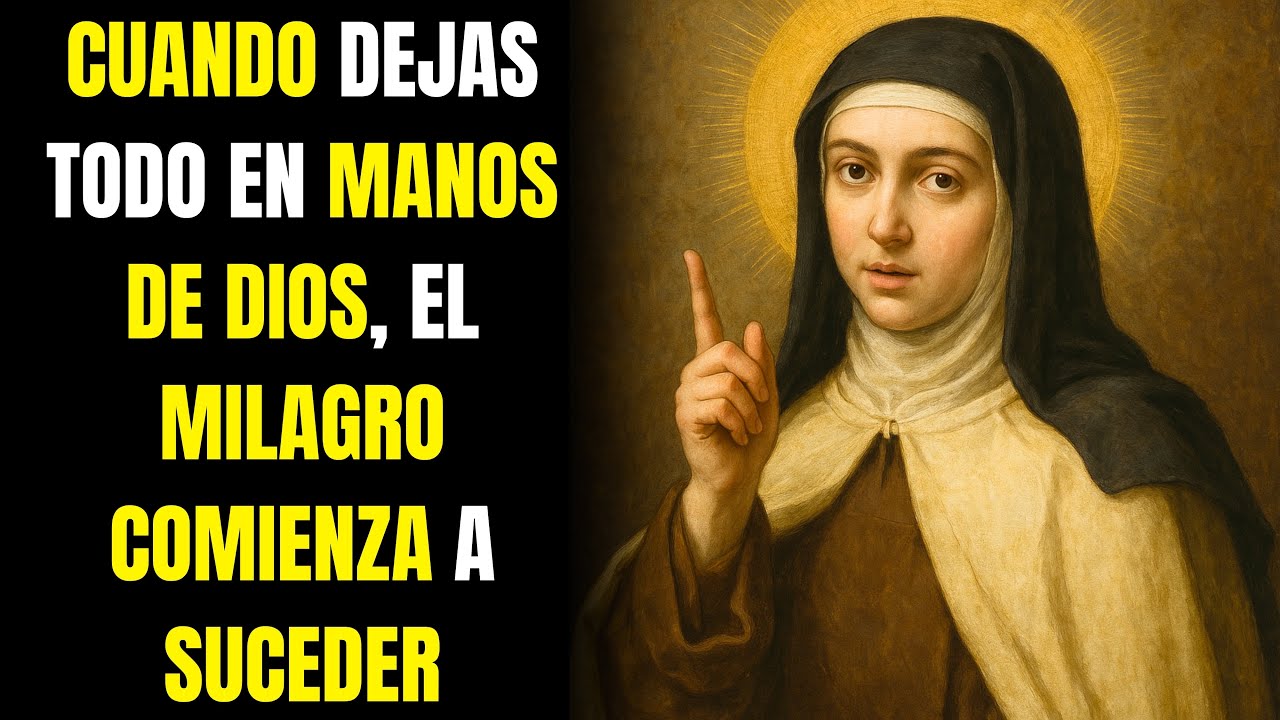 SANTA TERESA: CUANDO DEJAS TODO EN MANOS DE DIOS, EL MILAGRO COMIENZA A SUCEDER