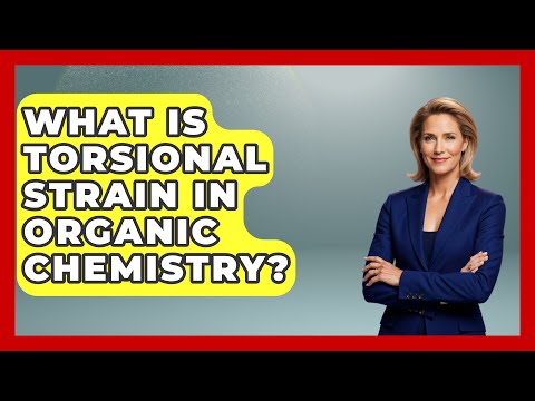 What Is Torsional Strain In Organic Chemistry? - Chemistry For Everyone