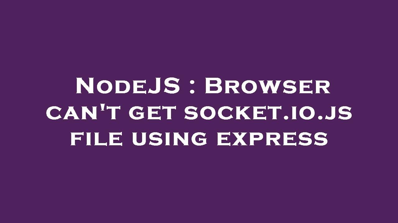 NodeJS : Browser can't get socket.io.js file using express