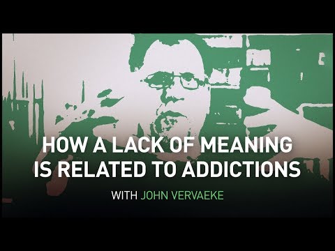 How a lack of meaning is related to addictions | John Vervaeke