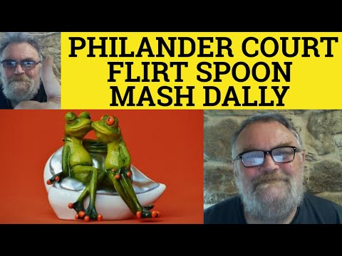 Philander Dally Flirt Court Mash Spoon Meaning - Philander Explained - Define Dally Flirt Court Mash