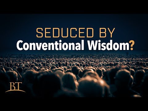Beyond Today -- Seduced By Conventional Wisdom?