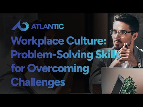 Workplace Culture: Problem-Solving Skills for Overcoming Challenges