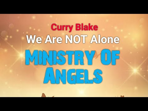 We Are NOT Alone P1 - Ministry Of Angels by Curry Blake @OneTrueVine