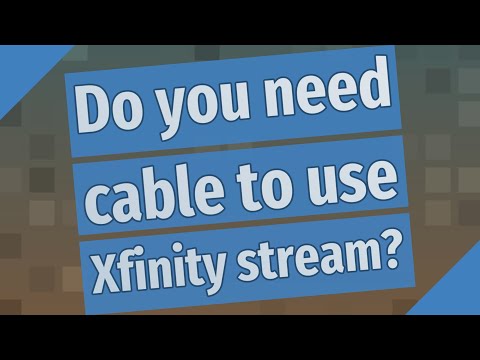 Do you need cable to use Xfinity stream?