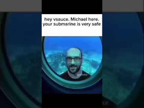 Hey Vsauce, Michael here your submarine is very safe or is it? #memes #funny