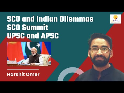 SCO and Indian Dilemmas | SCO Summit UPSC/APSC Current Affairs | International Relations GS Paper 2
