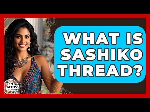 What Is Sashiko Thread? - Art Across Cultures