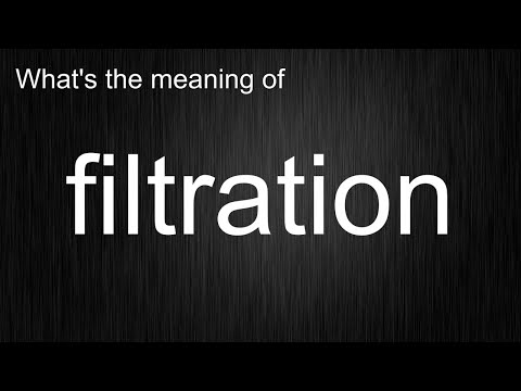 What's the meaning of "filtration", How to pronounce filtration?