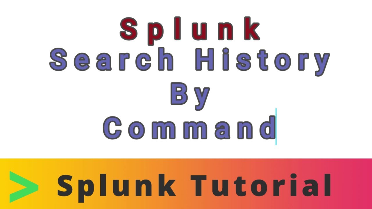 Splunk Search History by Command