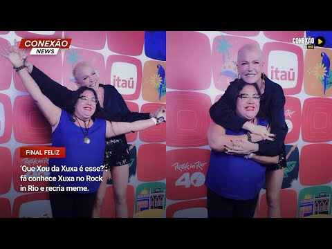 Vídeo: ‘Que Xou da Xuxa é esse?’: fã conhece Xuxa no Rock in Rio e recria meme. - Conexão TV Web