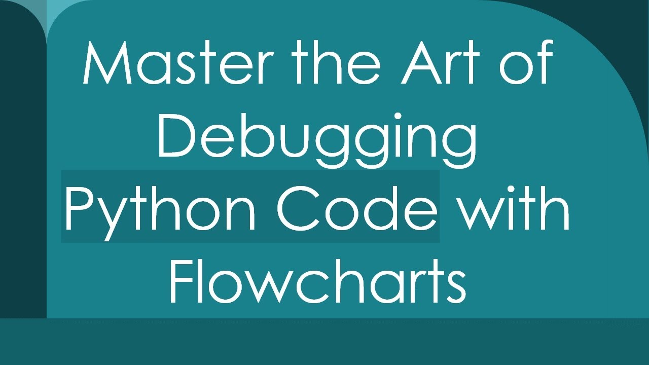 Master the Art of Debugging Python Code with Flowcharts