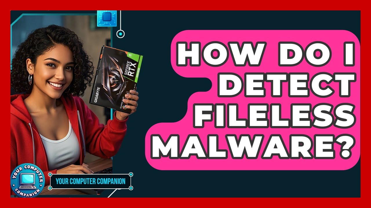 How Do I Detect Fileless Malware? - Your Computer Companion