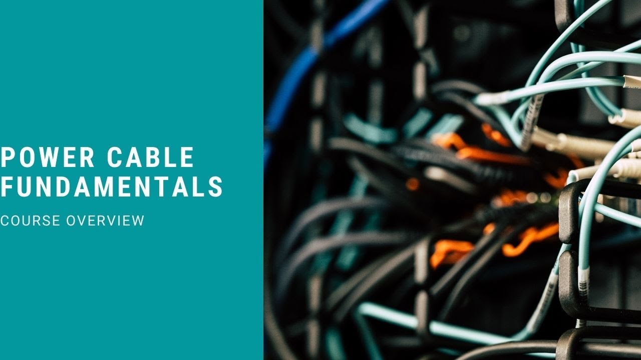 Power Cable Fundamentals: A Course Overview