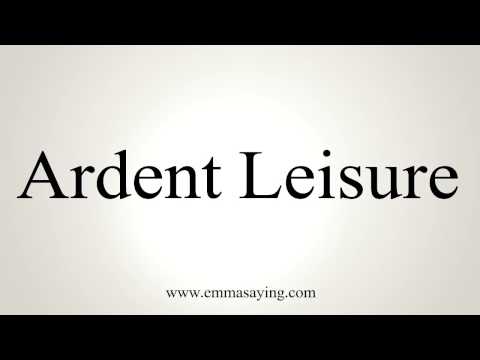 How to Pronounce Ardent Leisure