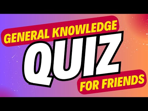 General Knowledge Quiz For Friends | Fun And Engaging Quiz