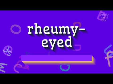 How to say "rheumy-eyed"! (High Quality Voices)