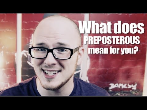 What does PREPOSTEROUS mean for you?