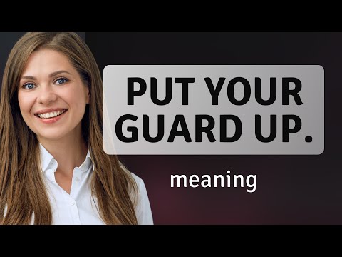 Unlocking the Meaning of "Put Your Guard Up": A Guide to English Phrases