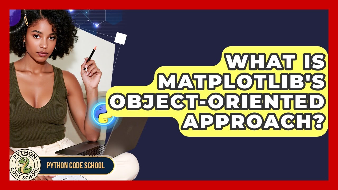 What Is Matplotlib's Object-oriented Approach? - Python Code School