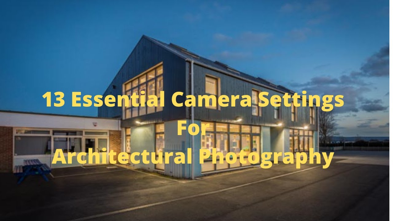 13 Essential Camera Settings For Architectural Photography - The Video