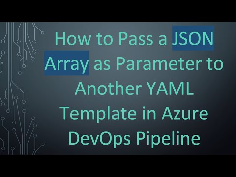 How to Pass a JSON Array as Parameter to Another YAML Template in Azure DevOps Pipeline