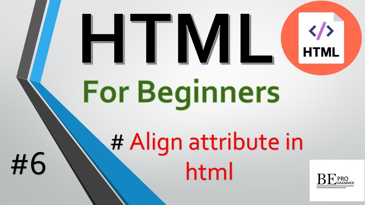 #6 Align attribute || HTML || BE PROGRAMMER